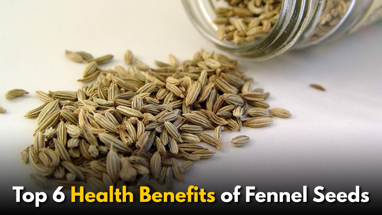 Top 6 Health Benefits of Fennel Seeds
